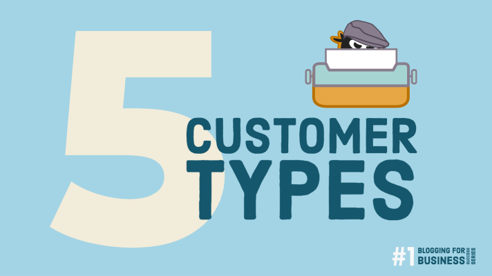 Business Blog Strategy 101: Writing for the Five Customer Types